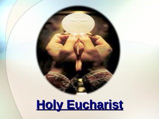 HOLY EUCHARIST and BASIC CATECHISM OF THE HOLY MASS | PPT