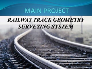 RAILWAY TRACK GEOMETRY SURVEYING SYSTEM | PPTX