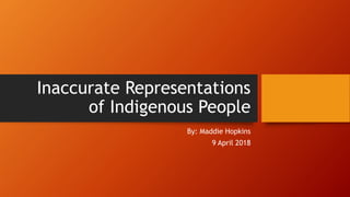 Inaccurate Representation of Indigenous People | PPT