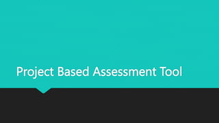 Project Based Assessment Tool.pptx