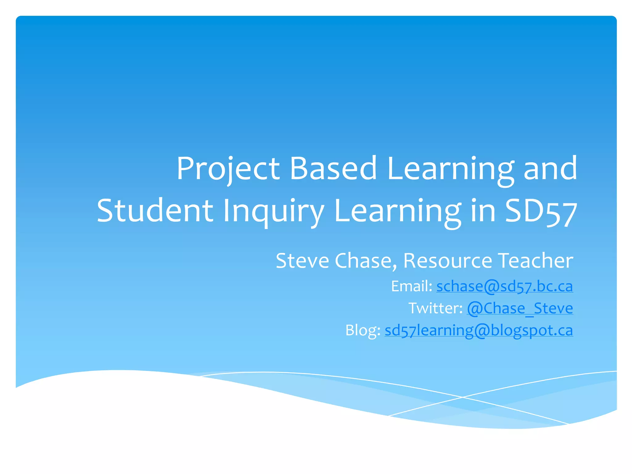 Project based learning and student inquiry learning in sd57 | PPTX
