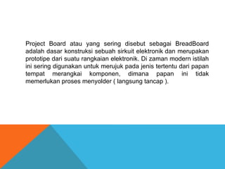 project board untuk merangkai komponen elektronika | PPTX