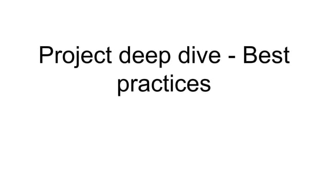 Project deep dive - Best practices.pptx | Computing | Technology & Computing