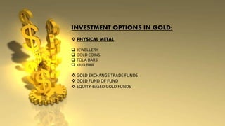 Investment in gold: a study | PPTX