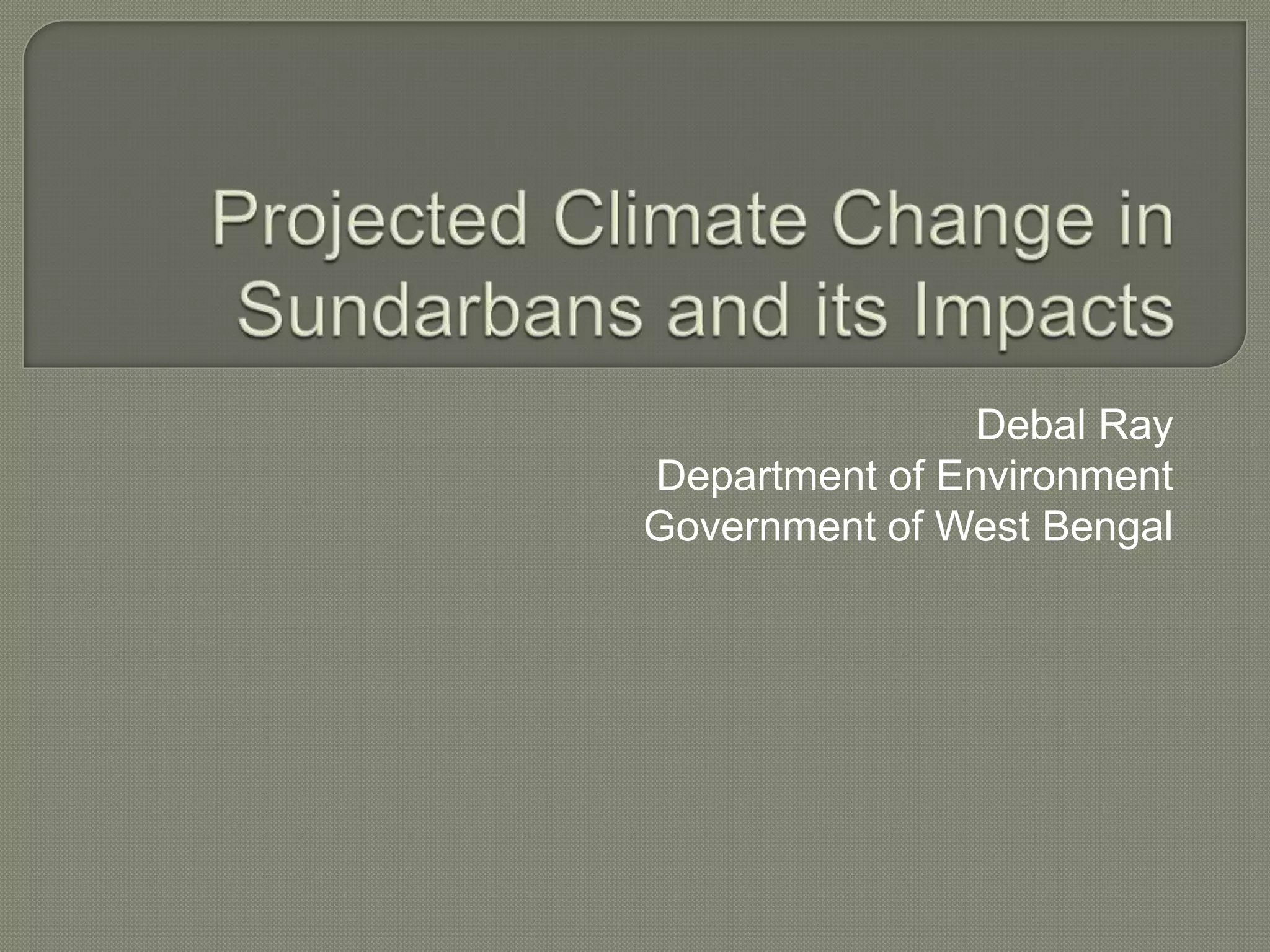 Projected climate change impacts in sundarbans | PPTX
