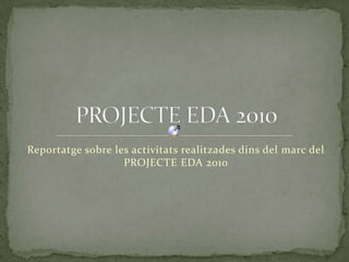Projecte eda 2010 | PPTX
