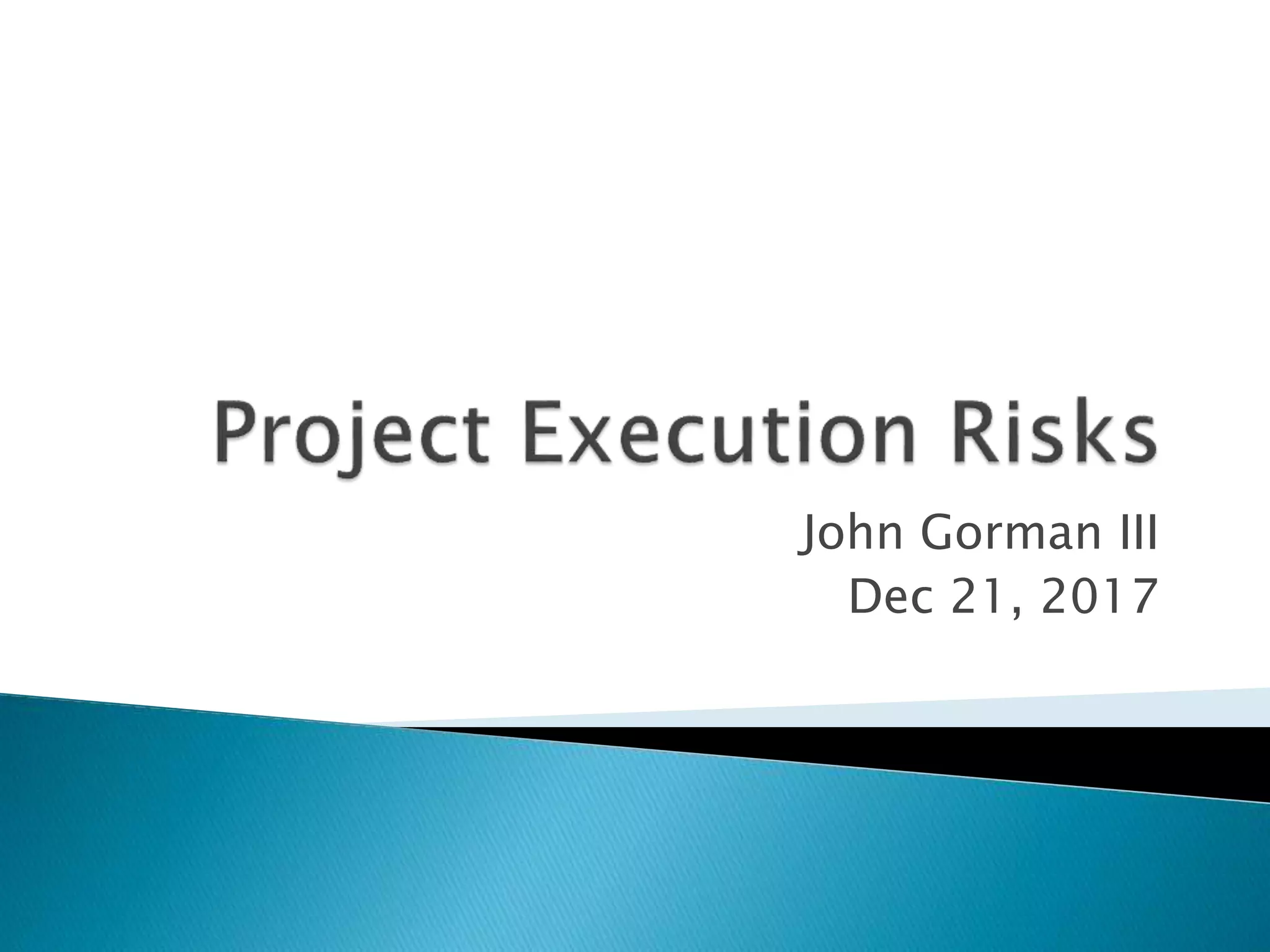 Project execution risks 20171221 | PPTX | Business | Business and Finance