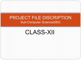 PROJECT FILE DISCRIPTIONfor student of class 12 | PPT
