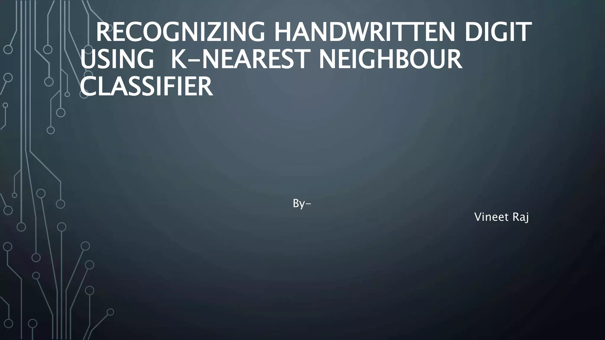 Handwritten Digit Recognition Using K Nn Classifier Ppt