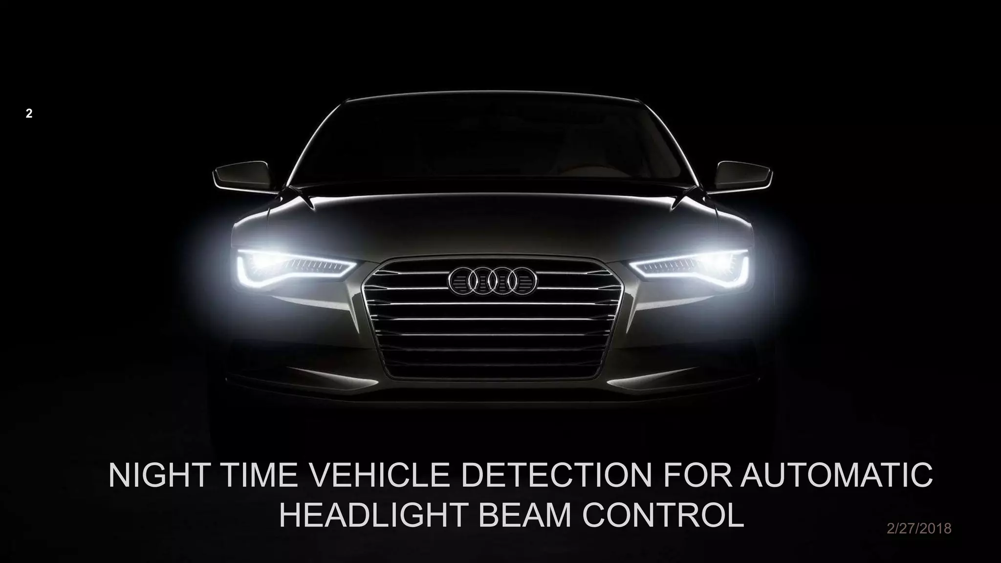 NIGHT TIME VEHICLE DETECTION FOR AUTOMATIC HEADLIGHT BEAM CONTROL | PPTX