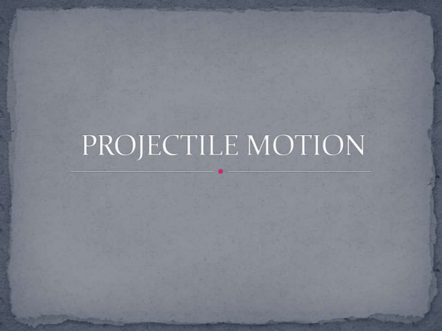 Projectile motion | PPTX