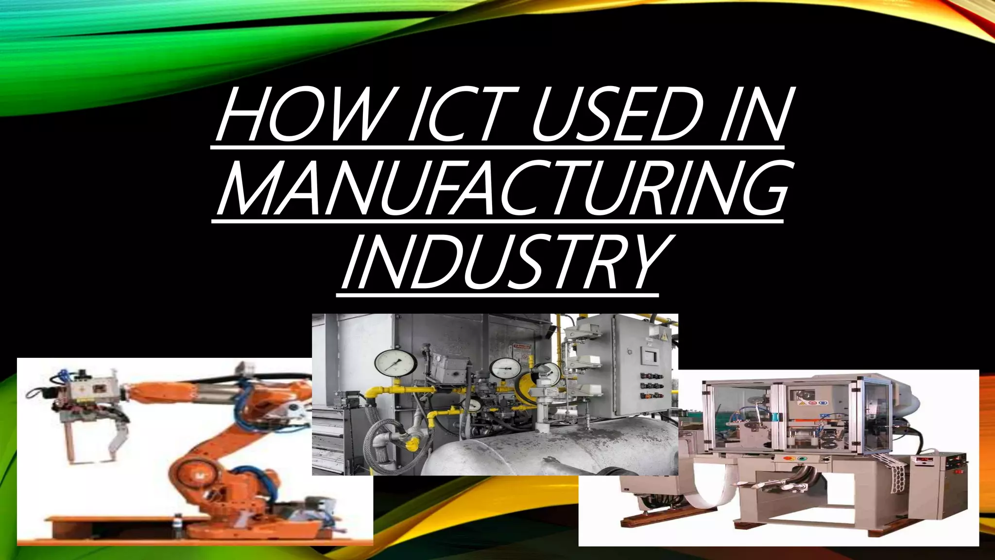 How Information Communication Technology used in Manufacturing Industry ...