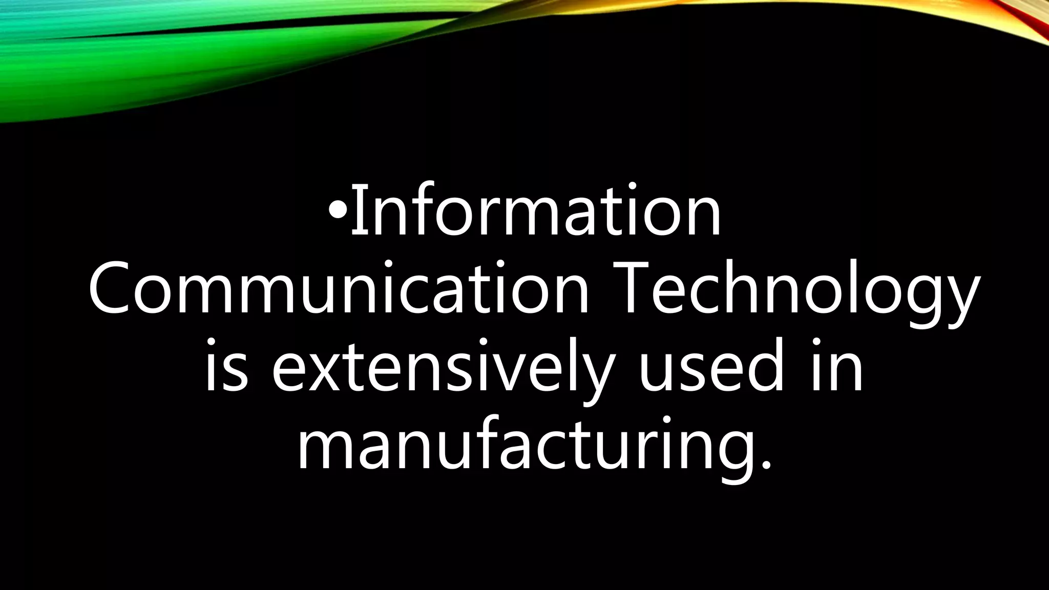 How Information Communication Technology used in Manufacturing Industry ...