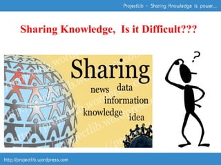 Sharing Knowledge is power | PPT