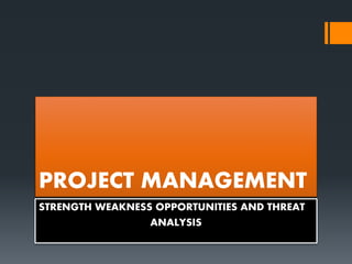 Strength Weakness Opportunity and Threat Analysis for Project ...