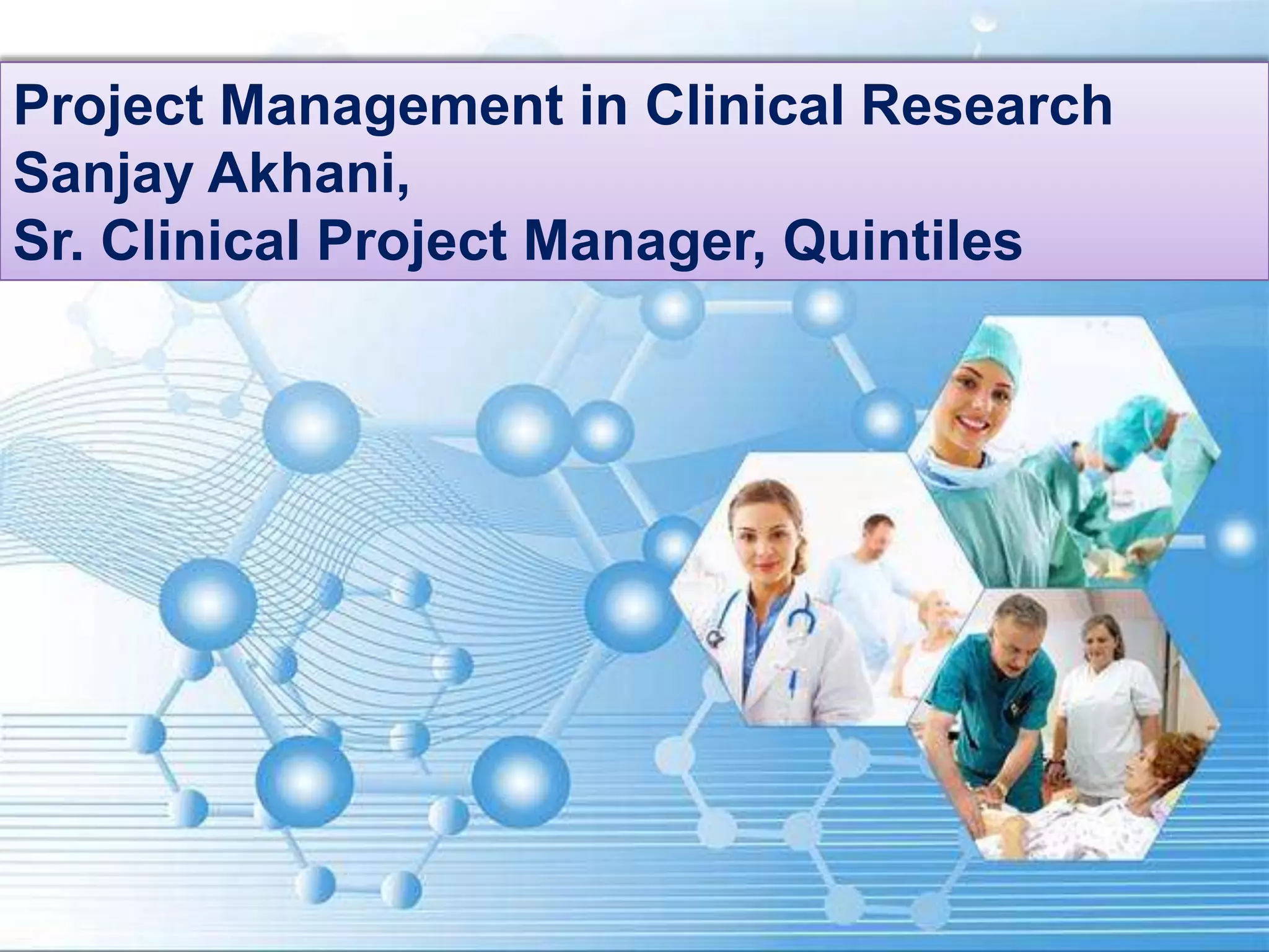 Project management in clinical research sanjay akhani 8 may | PPTX