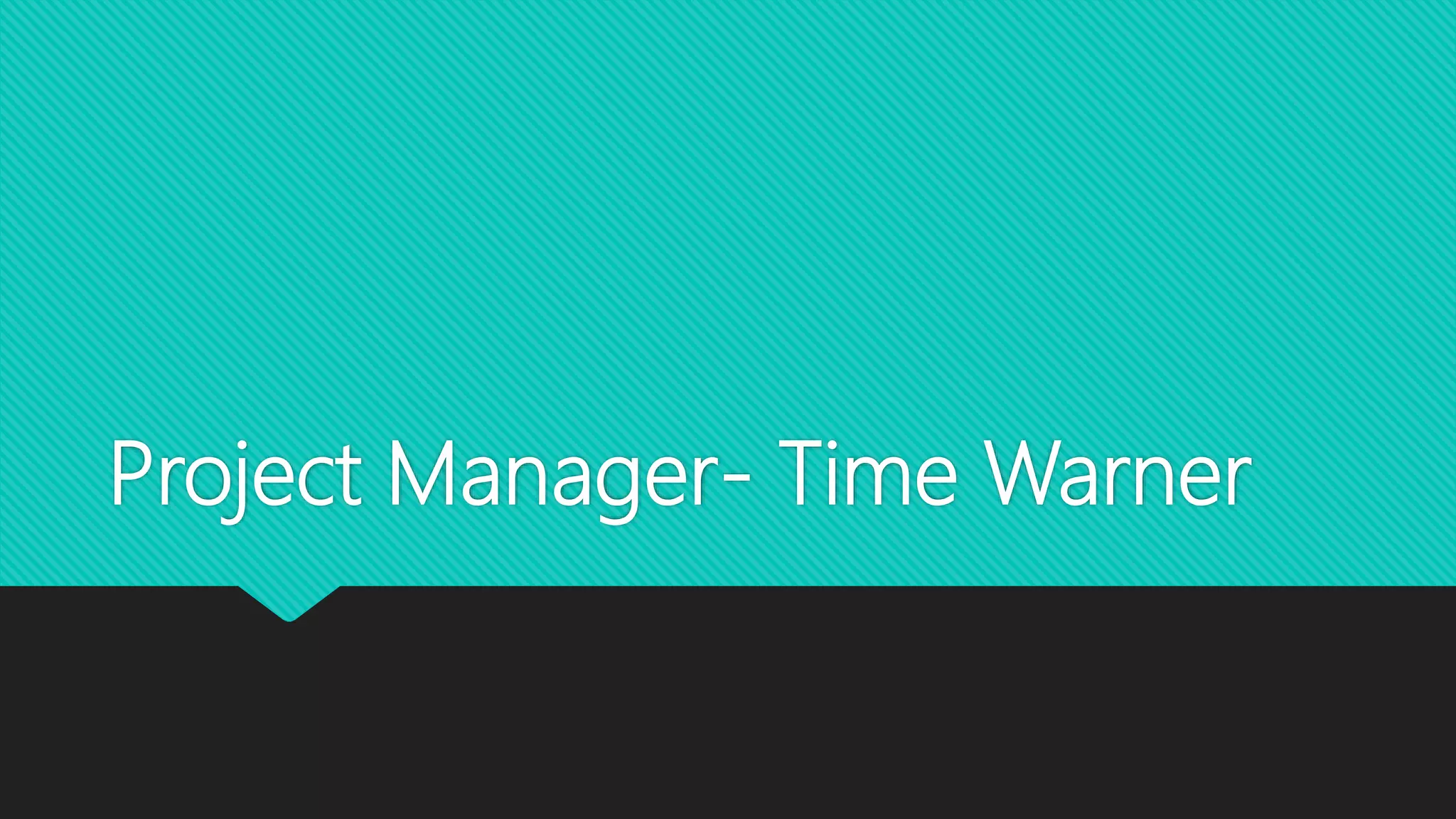 Project manager time warner | PPT