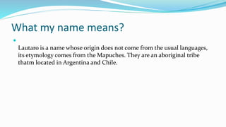 Project my name Lautaro Valdez | PPT