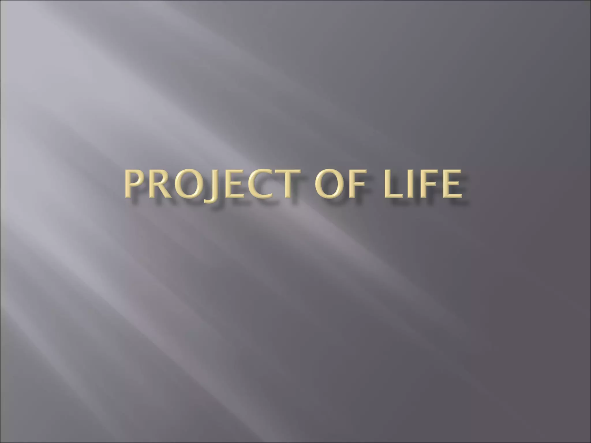 Project Of Life | PPT