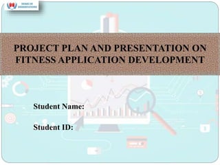 PROJECT PLAN AND PRESENTATION ON FITNESS APPLICATION DEVELOPMENT | PPTX