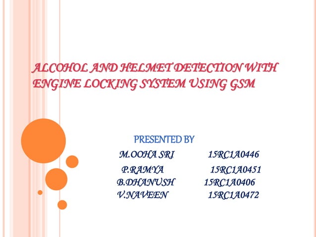 Alcohol And Helmet Detection With Engine Locking System Using Gsm Ppt