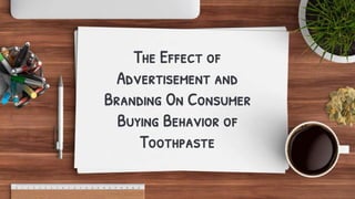 The effect of advertisement on toothpaste | PPTX