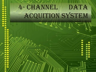 Project ppt 4 channel data acquisition | PPT