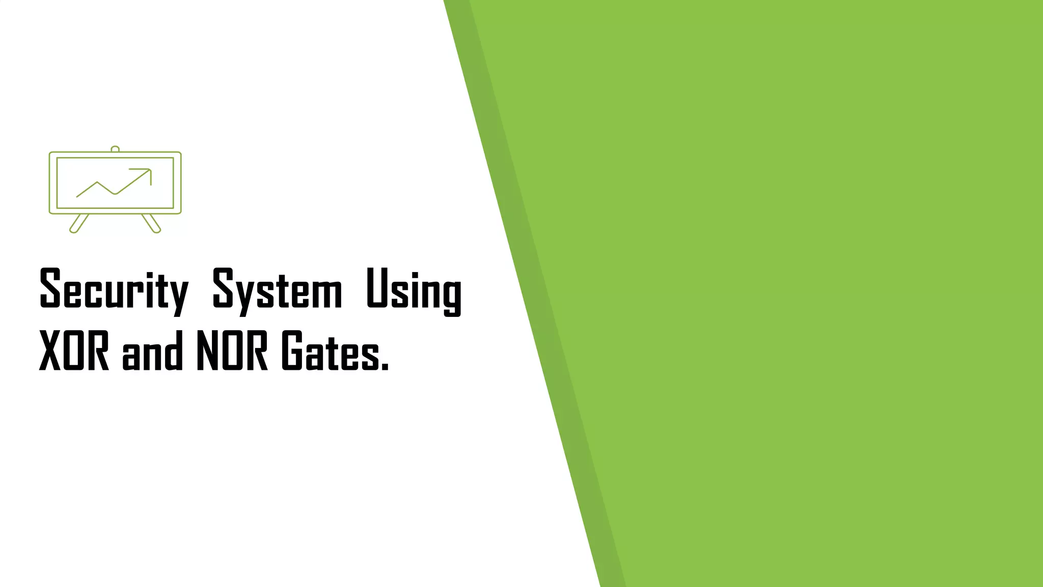Security System Using Xor Gate Nor Gate Ppt