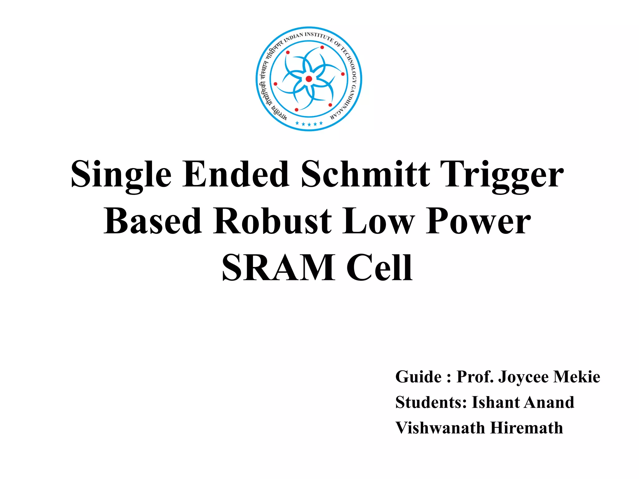 Single Ended Schmitt Trigger Based Robust Low Power SRAM Cell | PDF