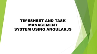TIME-SHEET AND TASK MANAGEMENT SYSTEM USING ANGULARJS | PPTX