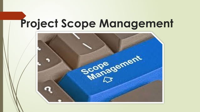 Project Scope Management.pptxUnderstand the importance of project ...