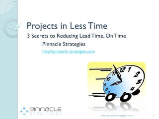 Projects in less time; 3 secrets to reducing project lead time, on time ...