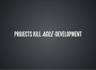 Projects kill agile development | PDF