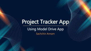Project Tracker App - Model Driven Apps | PPTX