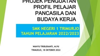 PROJEK PENGUATAN PROFIL PELAJAR PANCASILA DAN BUDAYA KERJA SMKN 1 TRIMURJO.pptx