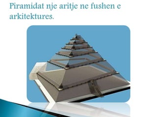 Piramidat nje aritje ne fushen e arkitektures | PPT