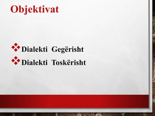 Dialektet dhe Nendialektet e Gjuhes Shqipe | PPTX