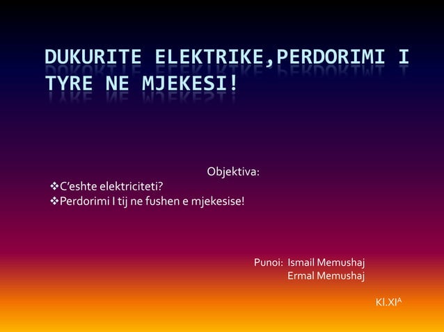 DUKURITE ELEKTRIKE,PERDORIMI I TYRE NE MJEKESI | PPTX