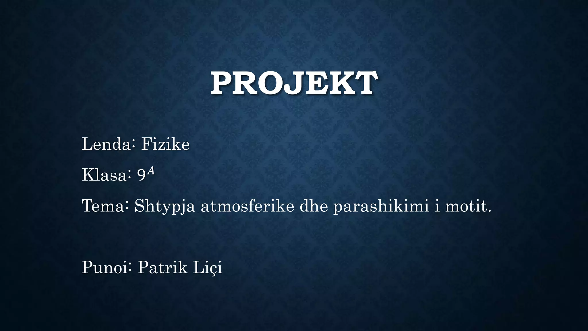 Projekt Fizik Parashikimi Motit dhe Shtypja Atmosferike | PPTX