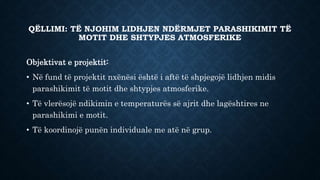 Projekt Fizik Parashikimi Motit dhe Shtypja Atmosferike | PPTX