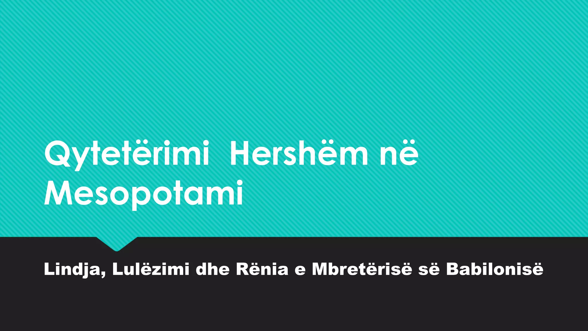 qyteterimi i hershem ne mesopotami | PPT