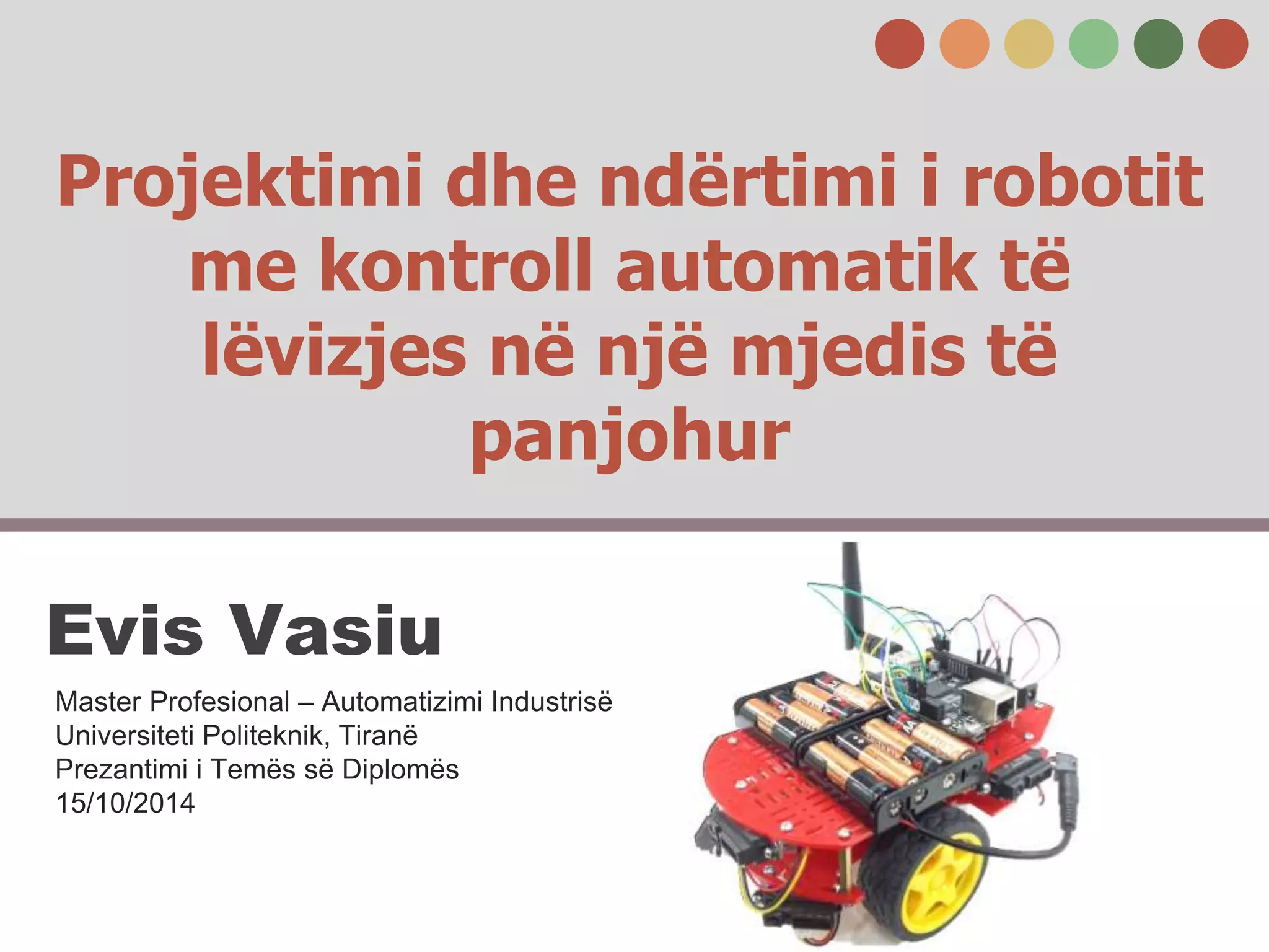 Projektimi dhe ndertimi i robotit me kontroll automatik te levizjes ne nje mjedis te panjohur | PPTX
