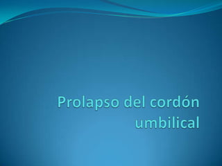 Prolapso del cordón umbilical | PPTX