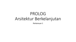 Prolog_Arsitektur_Berkelanjutan_Penjelasan Umum.pptx
