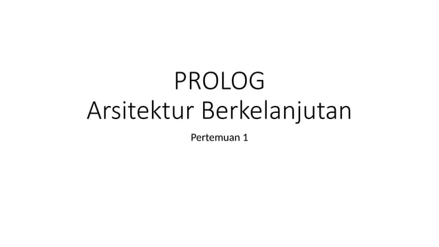 Prolog_Arsitektur_Berkelanjutan_Penjelasan Umum.pptx