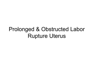 prolonged labour obstructed labour, rupture uterus | PPT