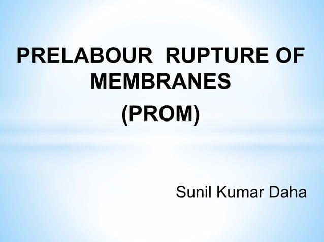 Prelabour Rupture of Membrane (PROM) by Sunil Kumar Daha | PPTX ...