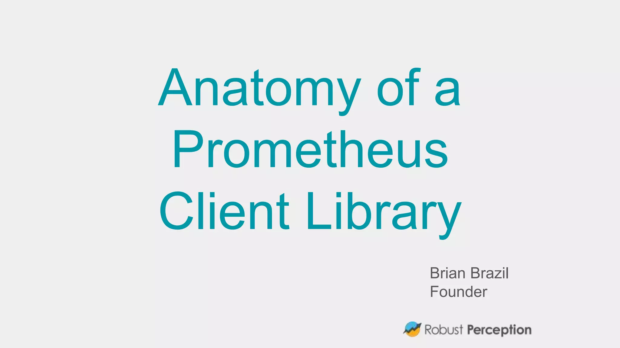 Anatomy Of A Prometheus Client Library Promcon 2018 Ppt