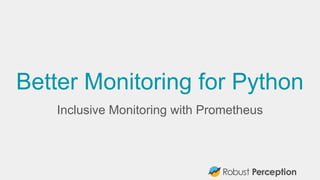Better Monitoring for Python: Inclusive Monitoring with Prometheus (Pycon Ireland 2015 ...