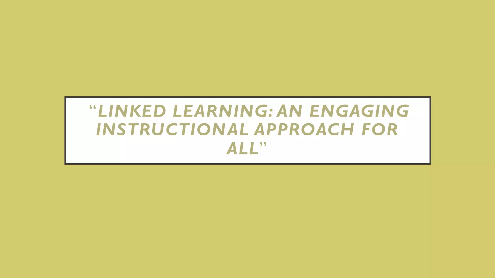 Linked Learning: An Engaging Approach for All | PPT